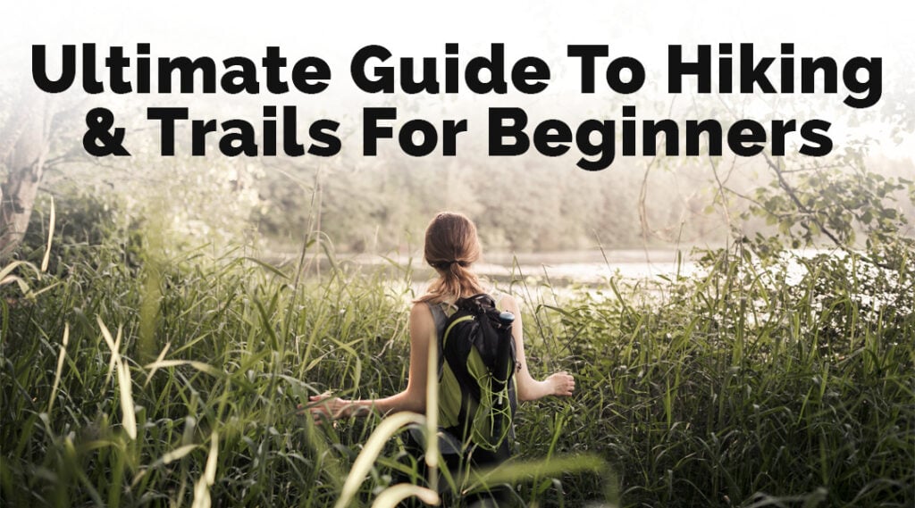 The Ultimate Guide To Hiking And Trails For Beginners » Parked In Paradise